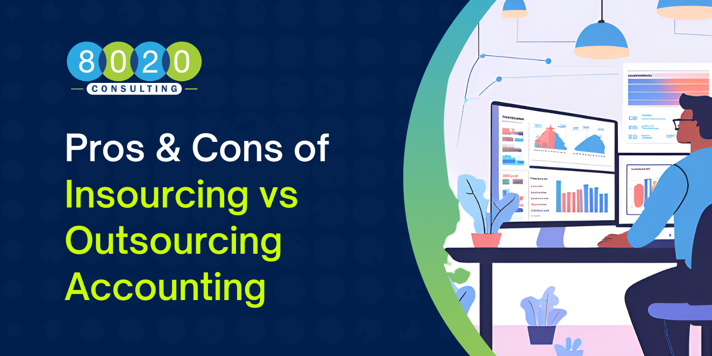 Pros & Cons of Insourcing vs. Outsourcing Accounting | 8020 Consulting